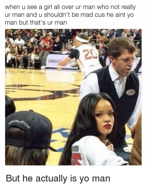 When He's Not Your Man, But He Is Your Man